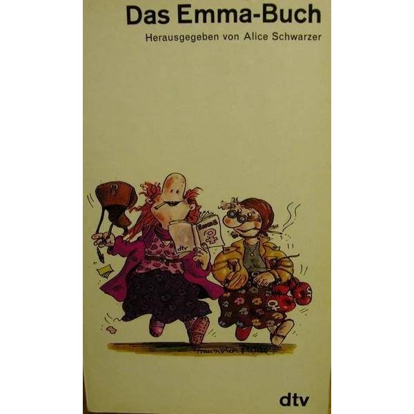 Das Emma-Buch Alice Schwarzer, was Emma zu sagen hat eine